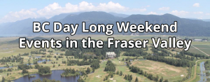 BC Day Long Weekend Events in the Fraser Valley